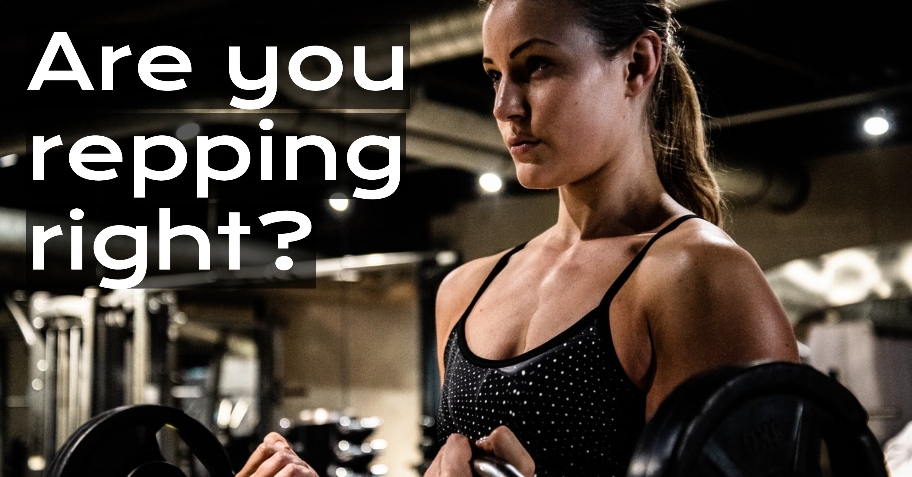 Blog - Are you repping right? - Bodybuilding and Sports Supplements